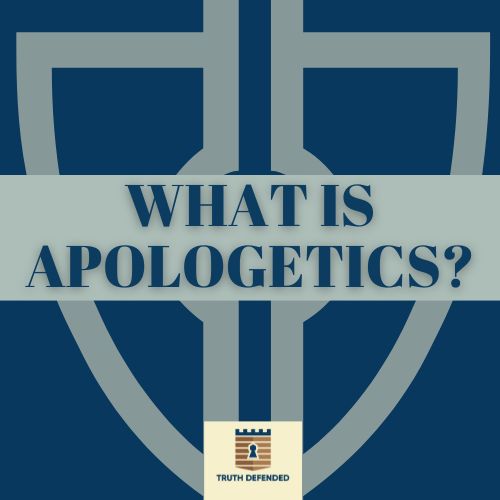 What is Apologetics? – TruthDefended.org